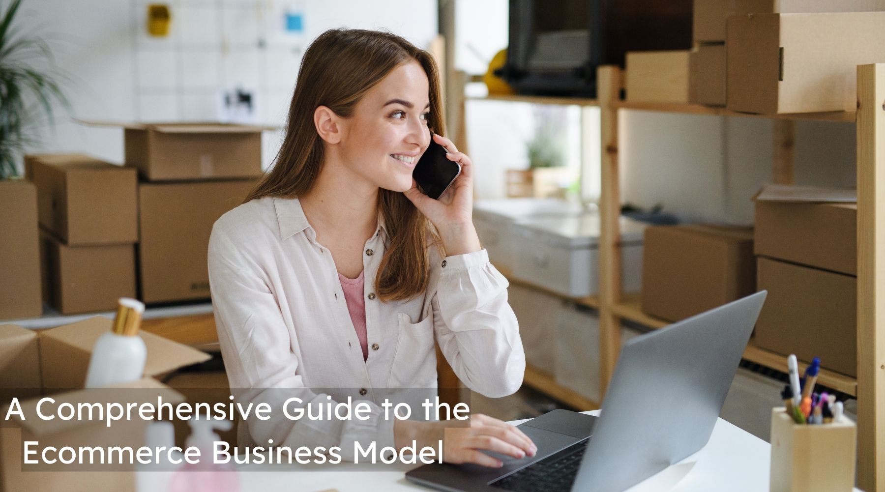 A Comprehensive Guide to the Ecommerce Business Model – Ecom Chief