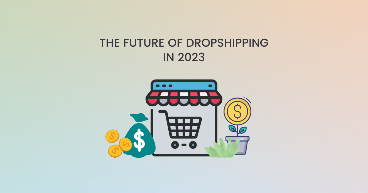 The Future of Dropshipping in 2023 | Ecom Chief – Ecom Chief