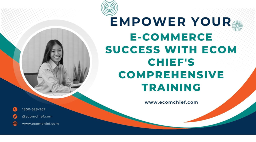 Empower Your E-Commerce Success with Ecom Chief's Comprehensive Training – Ecom Chief