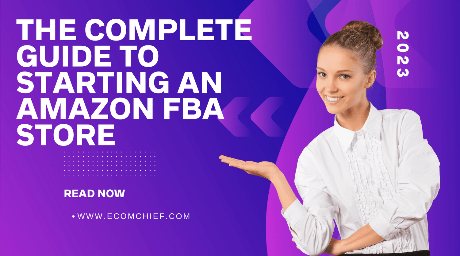 The Complete Guide to Starting an Amazon FBA Store – Ecom Chief